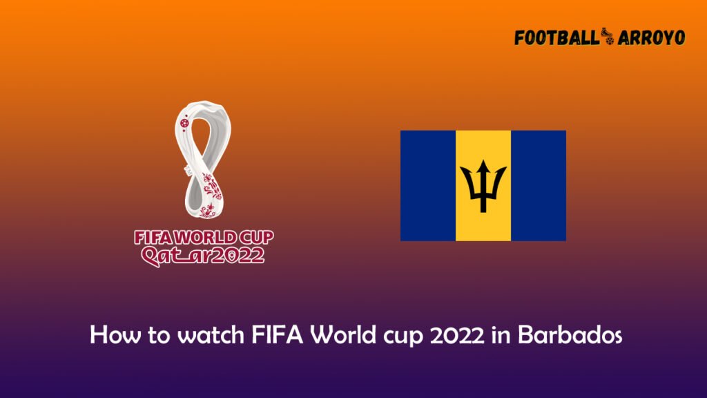 How to watch FIFA World cup 2022 Final in Barbados - Football Arroyo