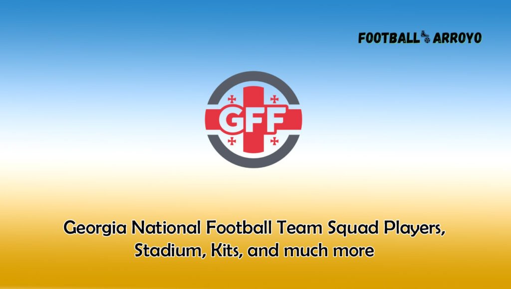 Georgia National Football Team Squad Players 2026, Stadium, Kits, and ...